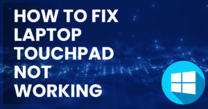 How to Fix Laptop Touchpad Not Working: A Step-by-Step Guide - HUXSoft.com